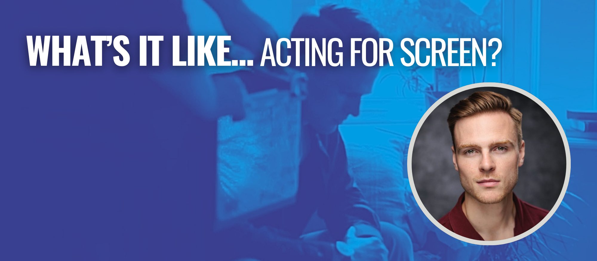 What's it like... Screen Acting? - Bristol Old Vic Theatre School